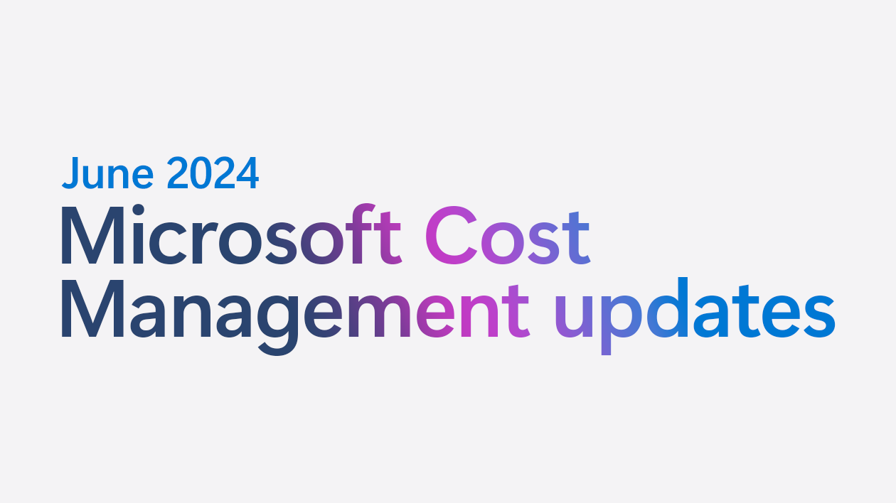 Microsoft Cost Management updates—June 2024 | Microsoft Azure Blog