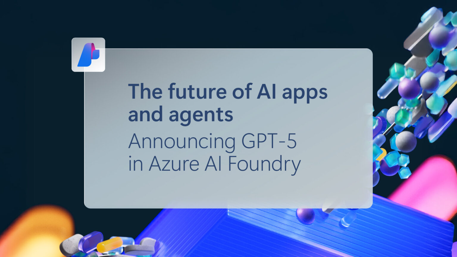 GPT-5 in Azure AI Foundry: The future of AI apps and agents starts here | Microsoft Azure Blog